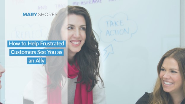 How to Help Frustrated Customers See You as an Ally